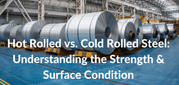 Hot Rolled vs. Cold Rolled Steel: Understanding The Strength & Surface ...