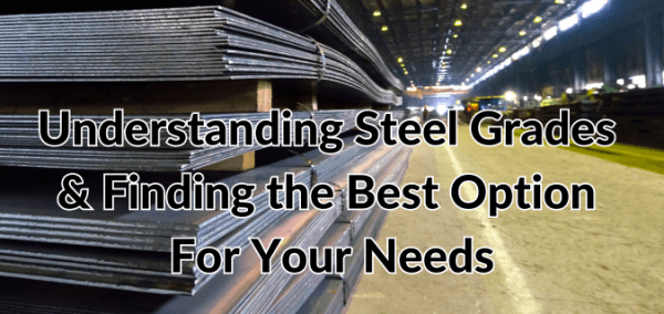 Understanding Steel Grades & Finding The Best Option For Your Needs ...