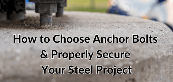 How to Choose Anchor Bolts & Properly Secure Your Steel Project ...