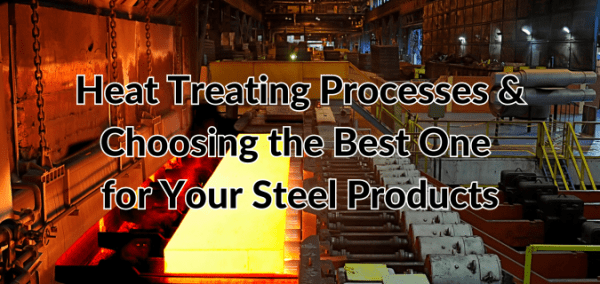 Heat Treating Processes & Choosing The Best One For Your Steel Products ...